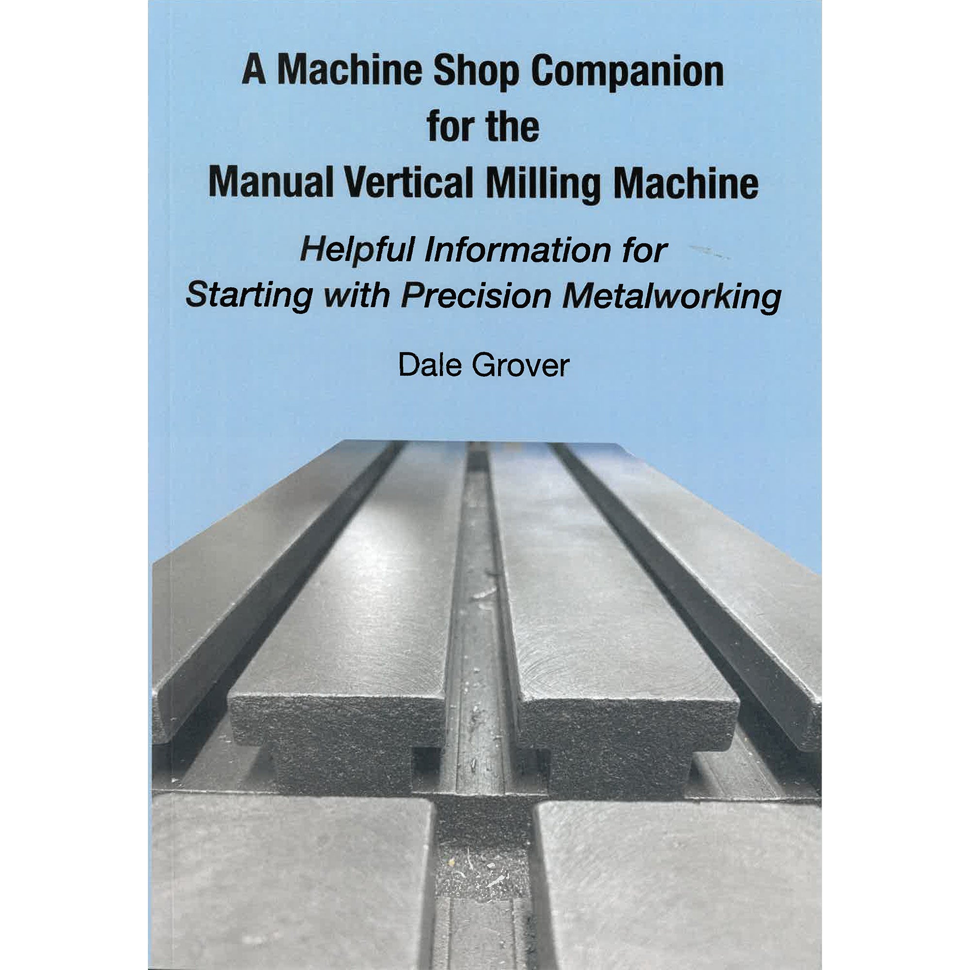 A Machine Shop Companion for the Manual Vertical Milling Machine ...